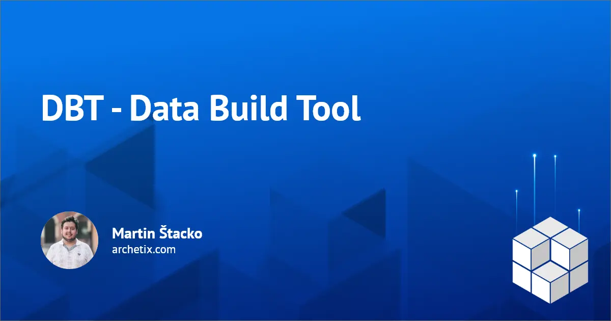 DBT - Data Build Tool | Archetix.com DBT - Data Build Tool | Archetix.com